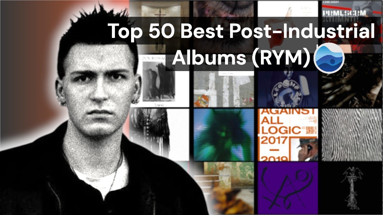Top 50 Best Post-Industrial Albums of all Time (RYM) Rate your music / Post-Industrial Albums