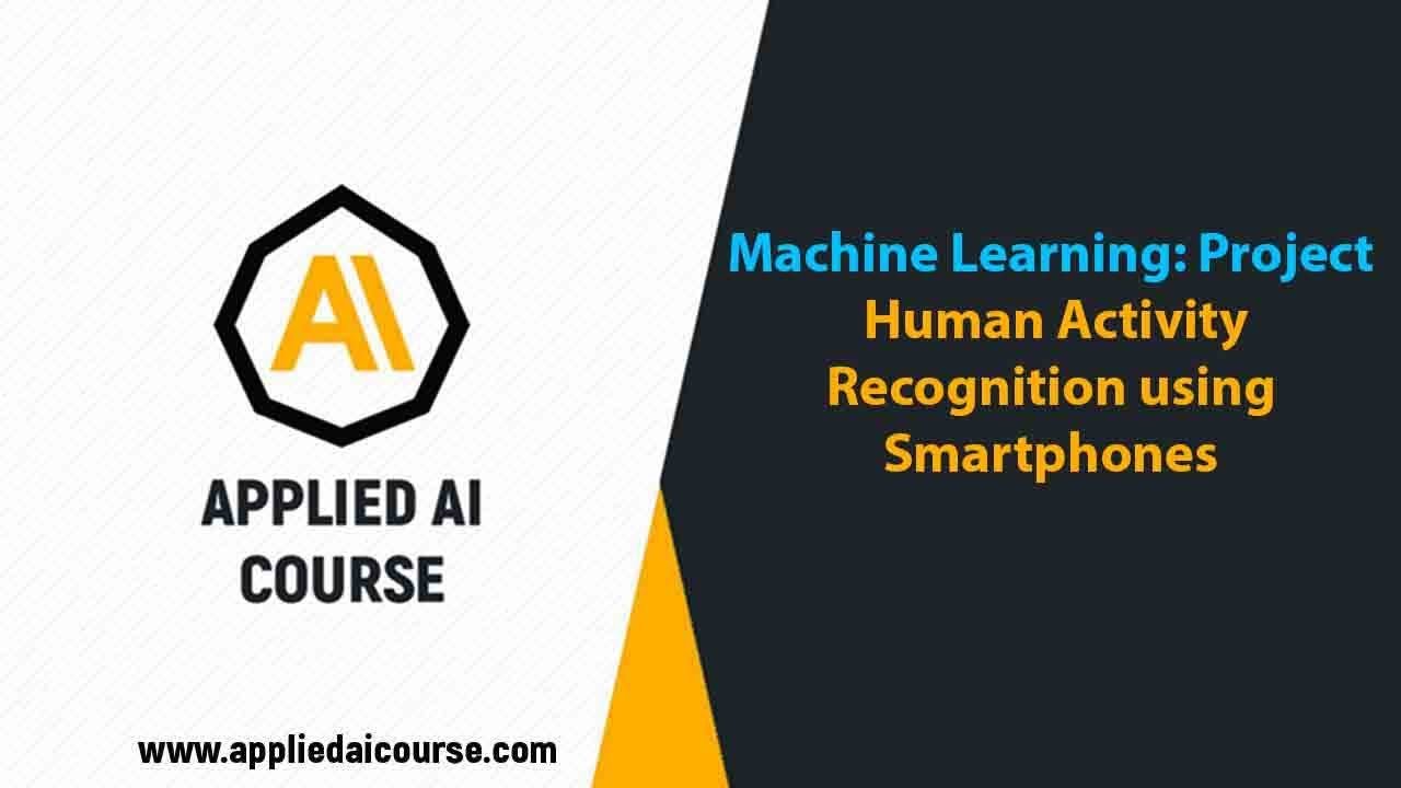 Human Activity Recognition using Smartphones @Applied AI Course/ AI Case Study