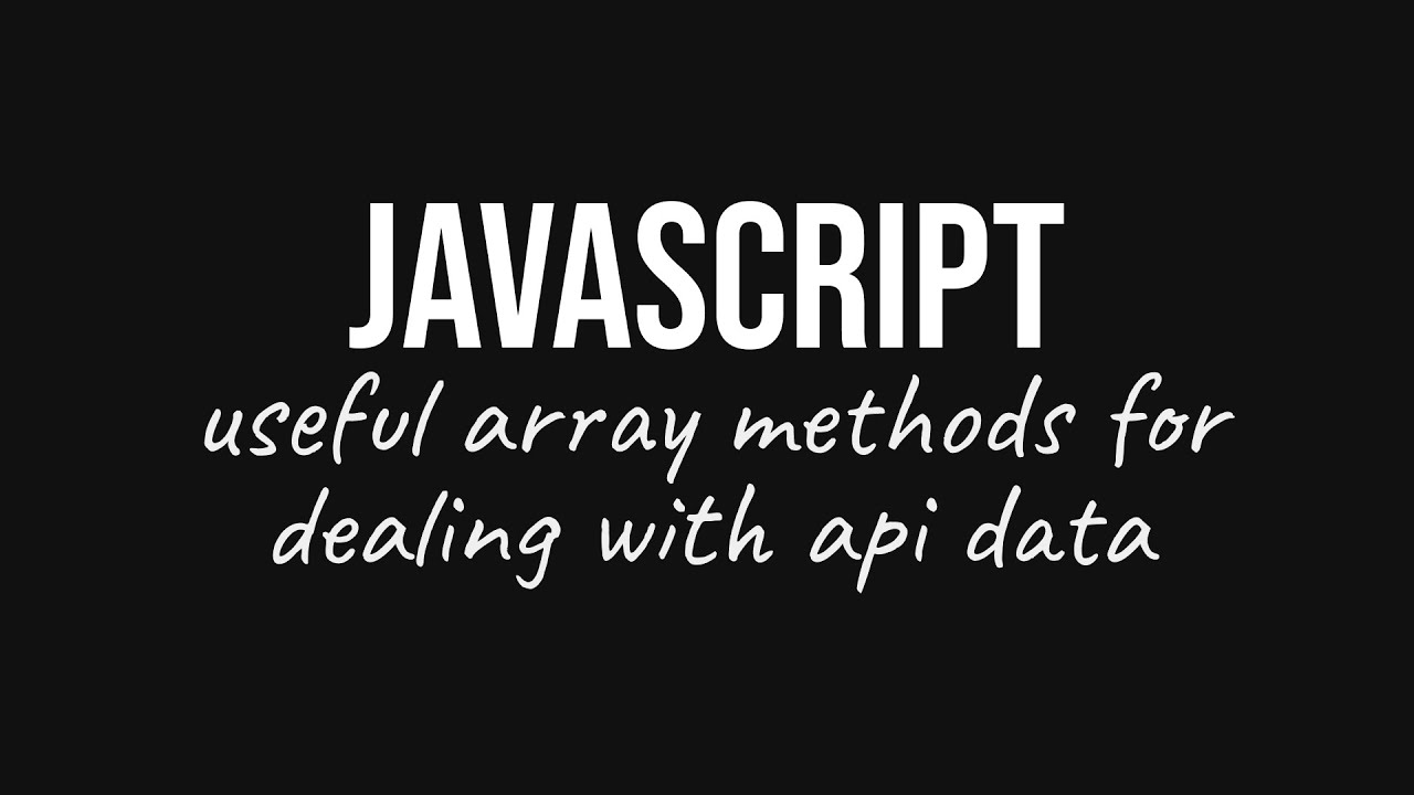 Useful javascript array methods for dealing with api data