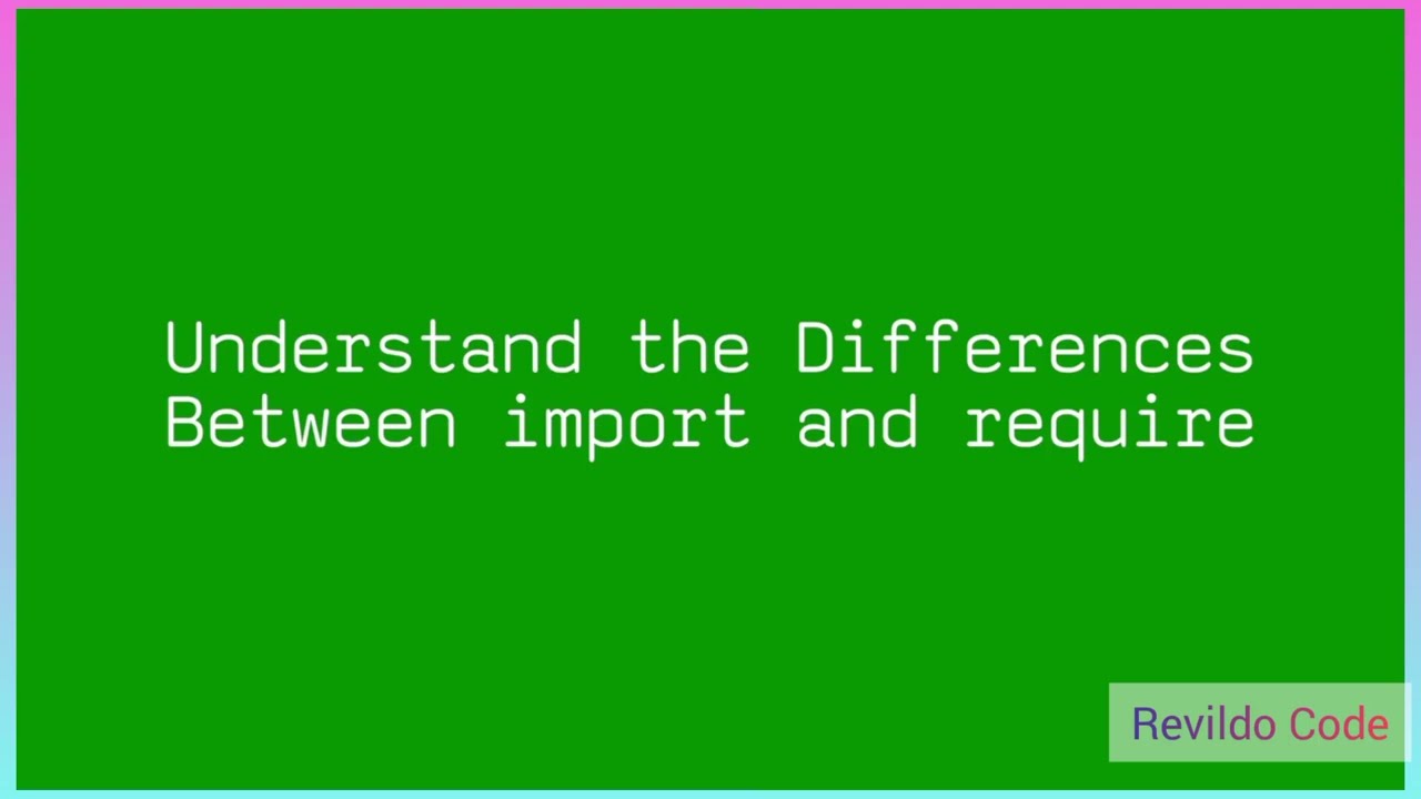 Understanding the difference between import and require in javascript |#javascript | #Revildo_code