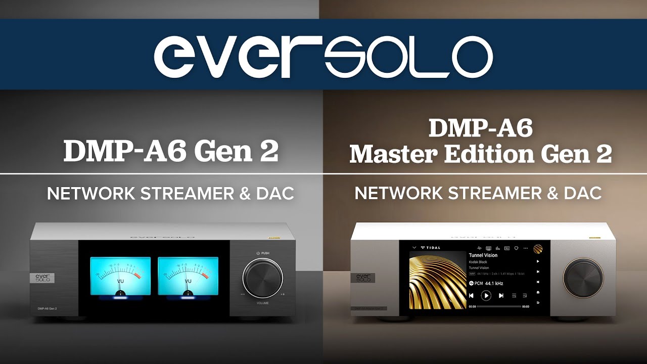 Eversolo DMP-A6 Gen 2 & DMP-A6 Master Edition Gen 2 Overview
