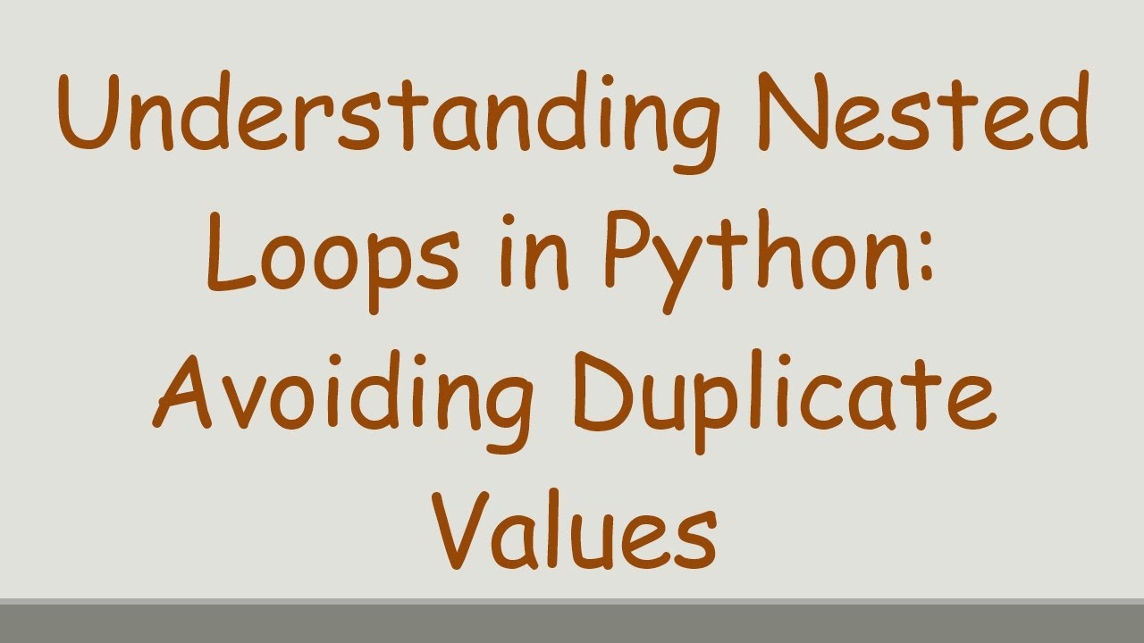 Understanding Nested Loops in Python: Avoiding Duplicate Values