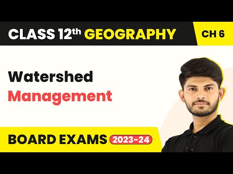 Class 12 Geography Chapter 6 | Watershed Management - Water Resources (2022-23)