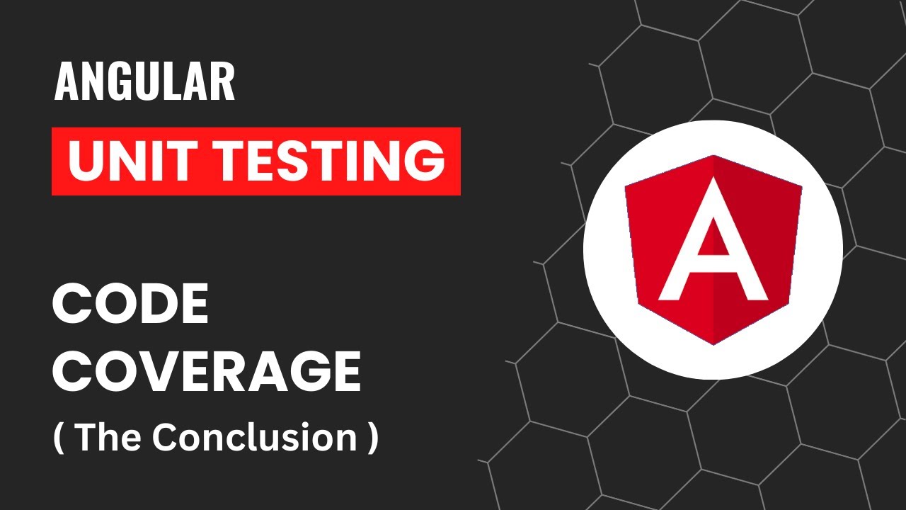 How to achieve Code Coverage in Angular Unit Testing | Conclusion | Angular Unit Testing Made Easy