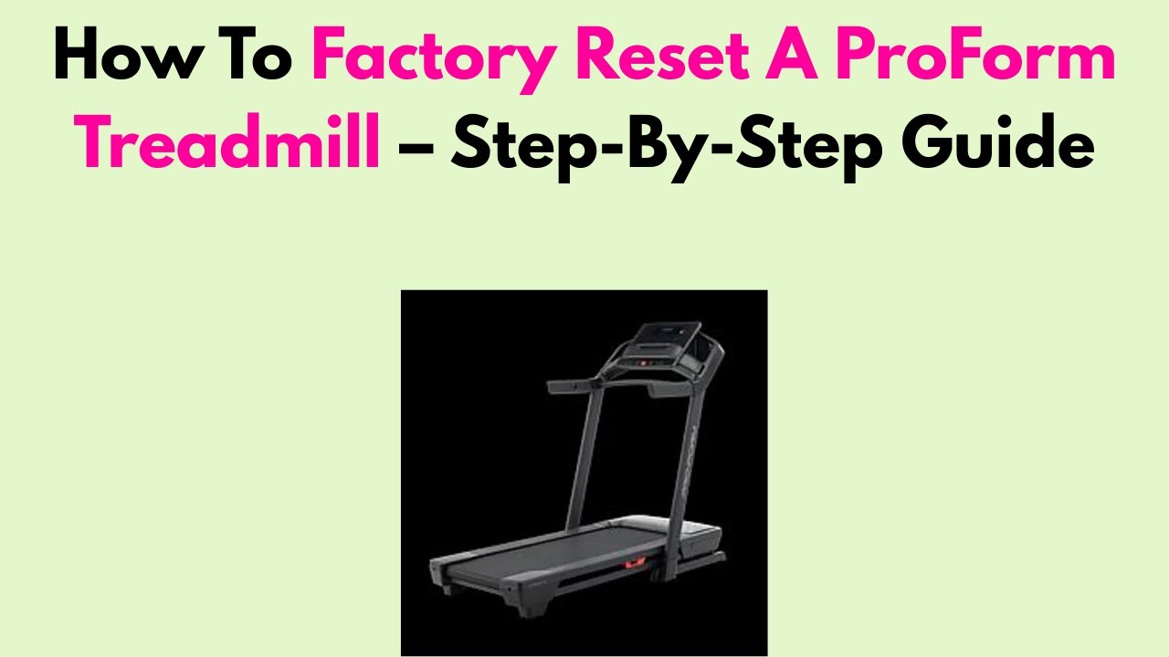 How To Factory Reset A ProForm Treadmill – Step-By-Step Guide