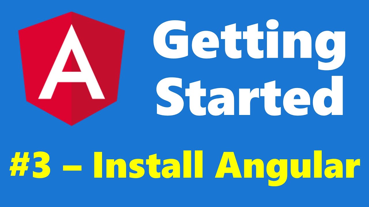 #1.3 Install Angular - Getting Started - Angular