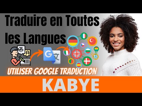 Traduire en Toutes les Langues : Utiliser Google Traduction - KABYE