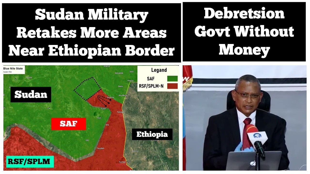 Sudanese Military Retakes More Areas near Ethiopian Border | Tigray Govt Without Money
