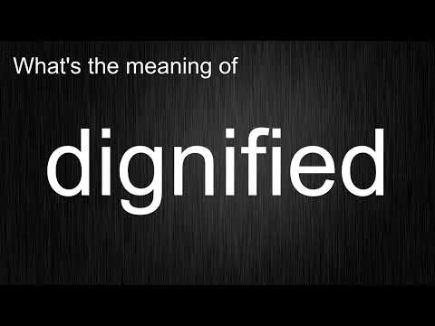 What's the meaning of "dignified", How to pronounce dignified?