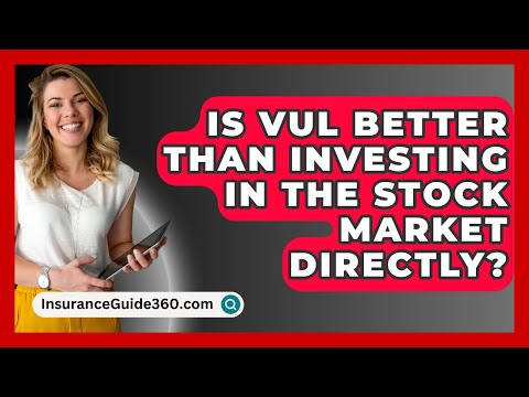 Is VUL Better Than Investing In The Stock Market Directly? - InsuranceGuide360.com