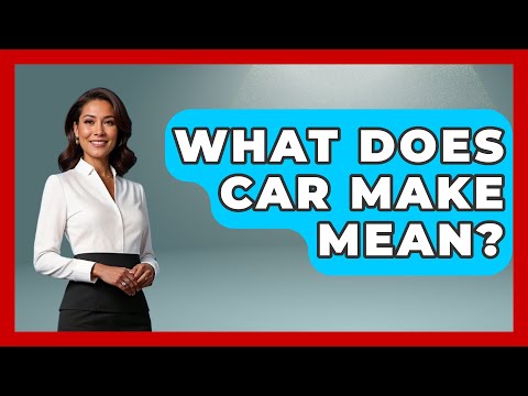 What Does Car Make Mean? - Car Performance Pros