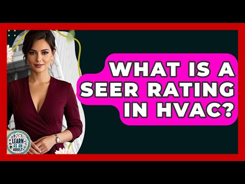 What Is A SEER Rating In HVAC? - Learn As An Adult