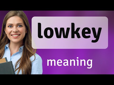 Unraveling the Meaning of "Lowkey"