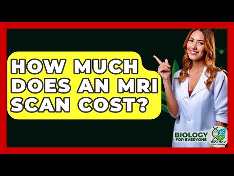 How Much Does An MRI Scan Cost? - Biology For Everyone