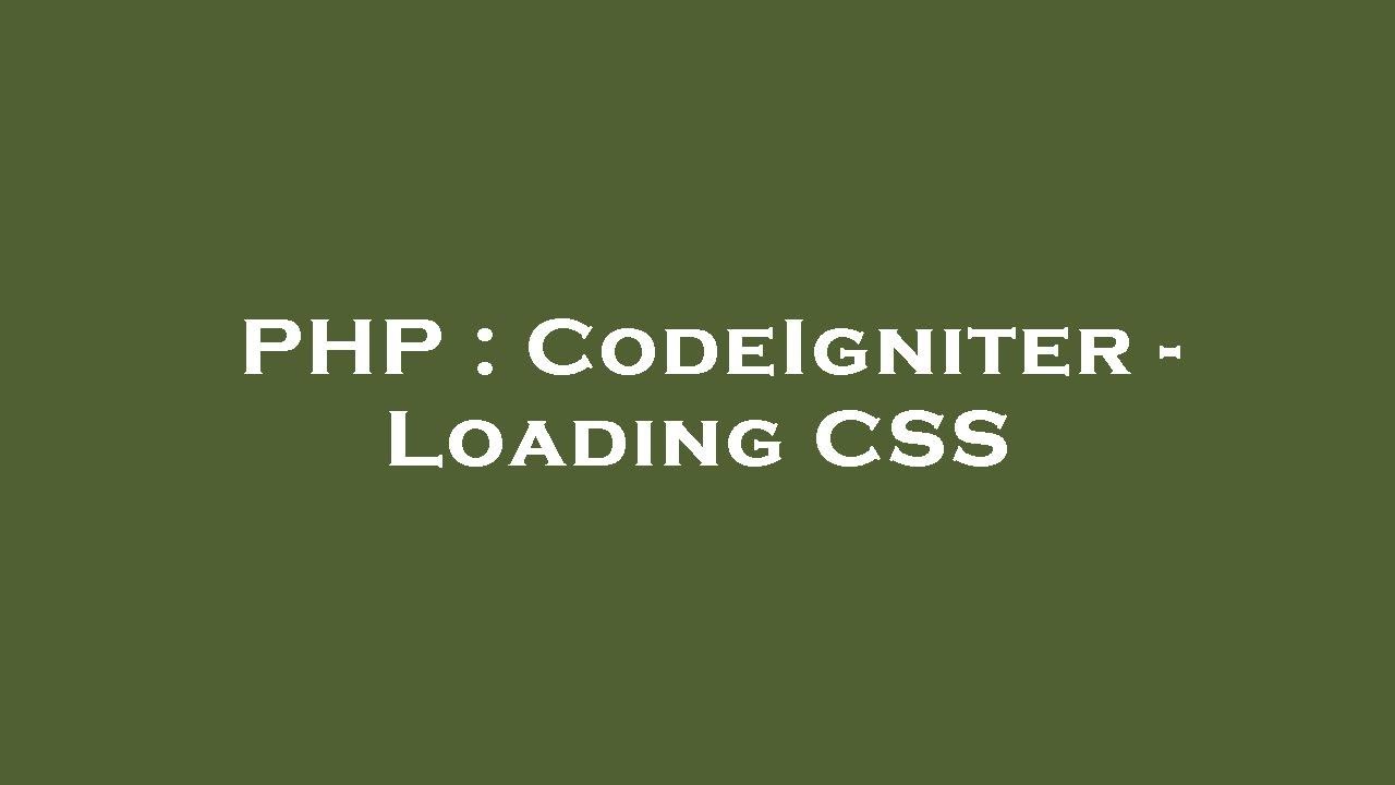 PHP : CodeIgniter - Loading CSS