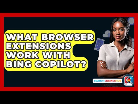What Browser Extensions Work With Bing Copilot? - SearchEnginesHub.com