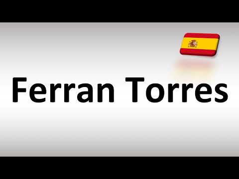 How to Pronounce Ferran Torres (Spanish Footballer)