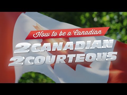 How to be a Canadian: 2 Canadian 2 Courteous