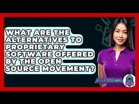 What Are The Alternatives To Proprietary Software Offered By The Open Source Movement?