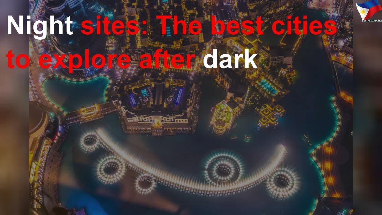 Night sites: The best cities to explore after dark