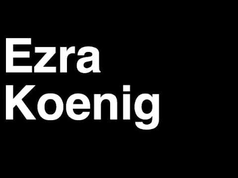 How to Pronounce Ezra Koenig