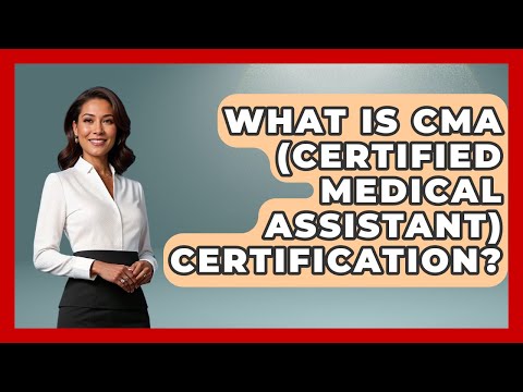 What Is CMA (Certified Medical Assistant) Certification? - Learn As An Adult