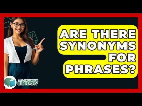 Are There Synonyms For Phrases? - The Language Library