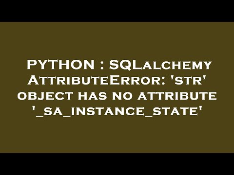 PYTHON : SQLalchemy AttributeError: 'str' object has no attribute '_sa_instance_state'