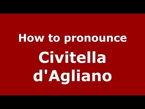 How to pronounce Civitella d'Agliano (Italian/Italy) - PronounceNames.com