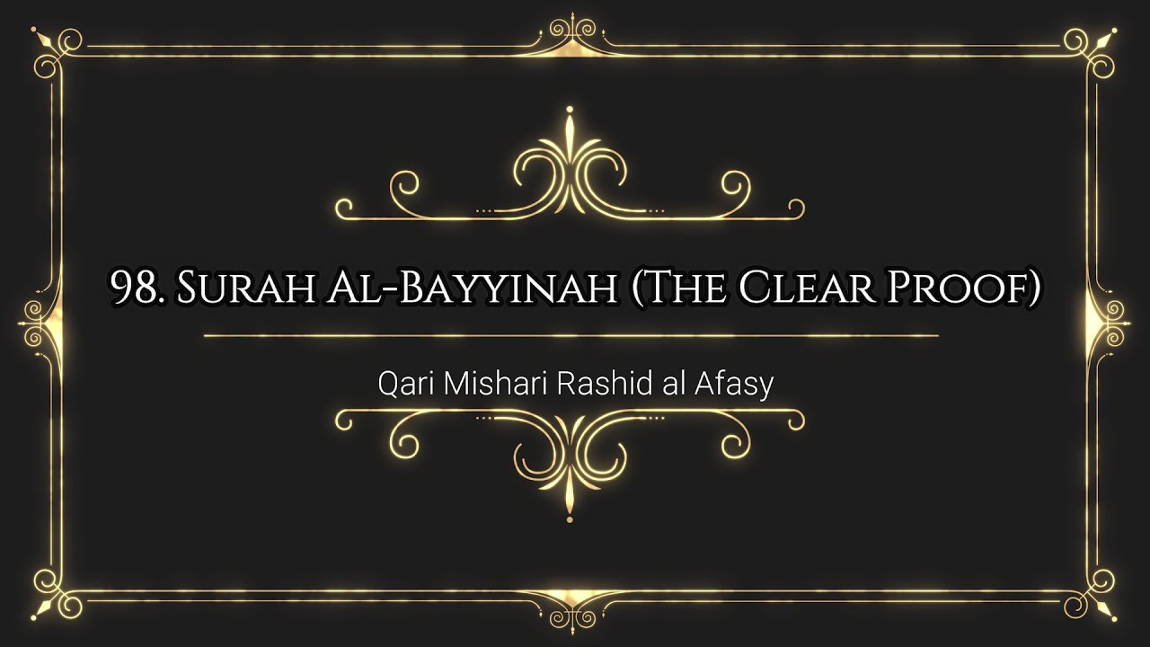 98 Surah Al Bayyinah The Clear Proof Qari Mishari Rashid al Afasy