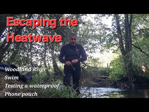 Escaping the Heatwave in a Woodland River. Testing a waterproof phone pouch (Shellbox).