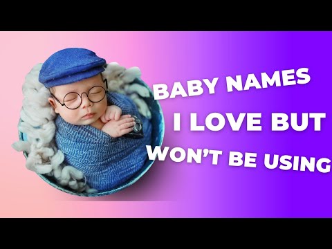 Baby Names I Love but Won't Be Using| Boy and Girl Names| First Baby