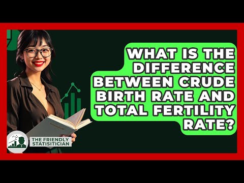 What Is The Difference Between Crude Birth Rate And Total Fertility Rate?
