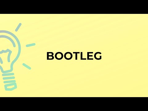 What is the meaning of the word BOOTLEG?