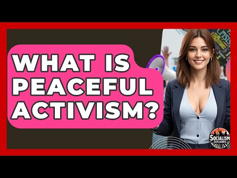 What Is Peaceful Activism? - Socialism Explained