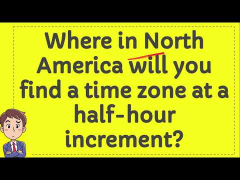 Where in North America will you find a time zone at a half hour increment?