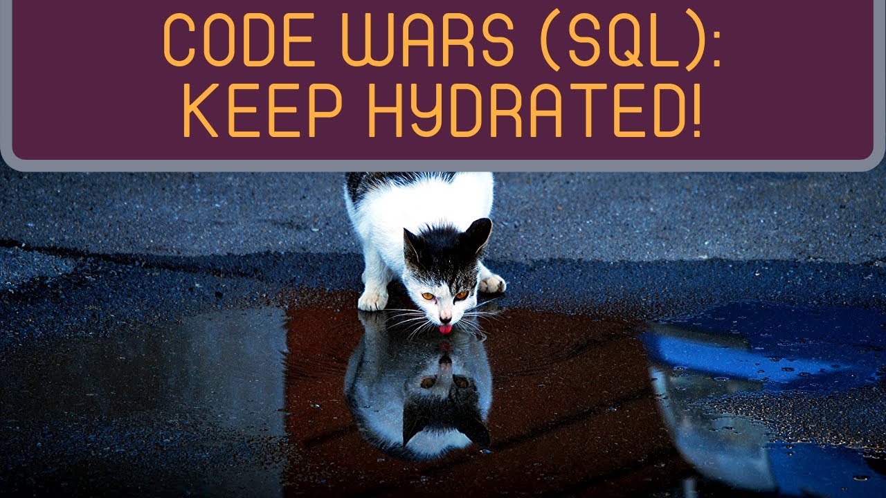 CodeWars (SQL) - Keep Hydrated!