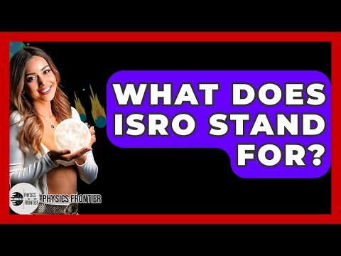 What Does ISRO Stand For? - Physics Frontier