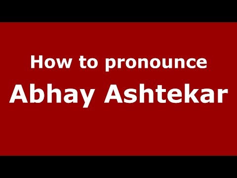 How to pronounce Abhay Ashtekar (Mumbai, India/Hindi) - PronounceNames.com