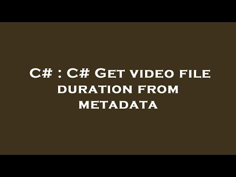 C# : C# Get video file duration from metadata
