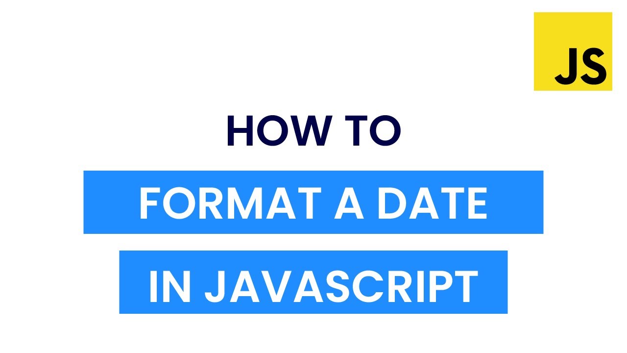 How To Format A Date In Javascript