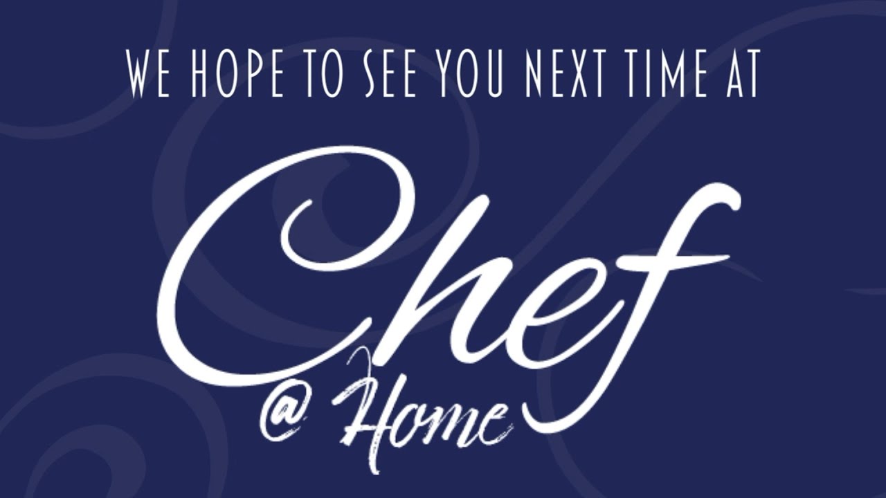 Chef @ Home Wrap Up Video