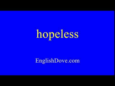 How to pronounce hopeless in American English.