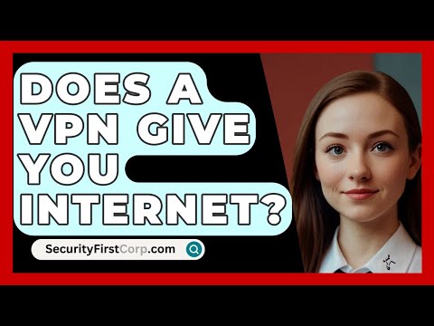Does A VPN Give You Internet? - SecurityFirstCorp.com