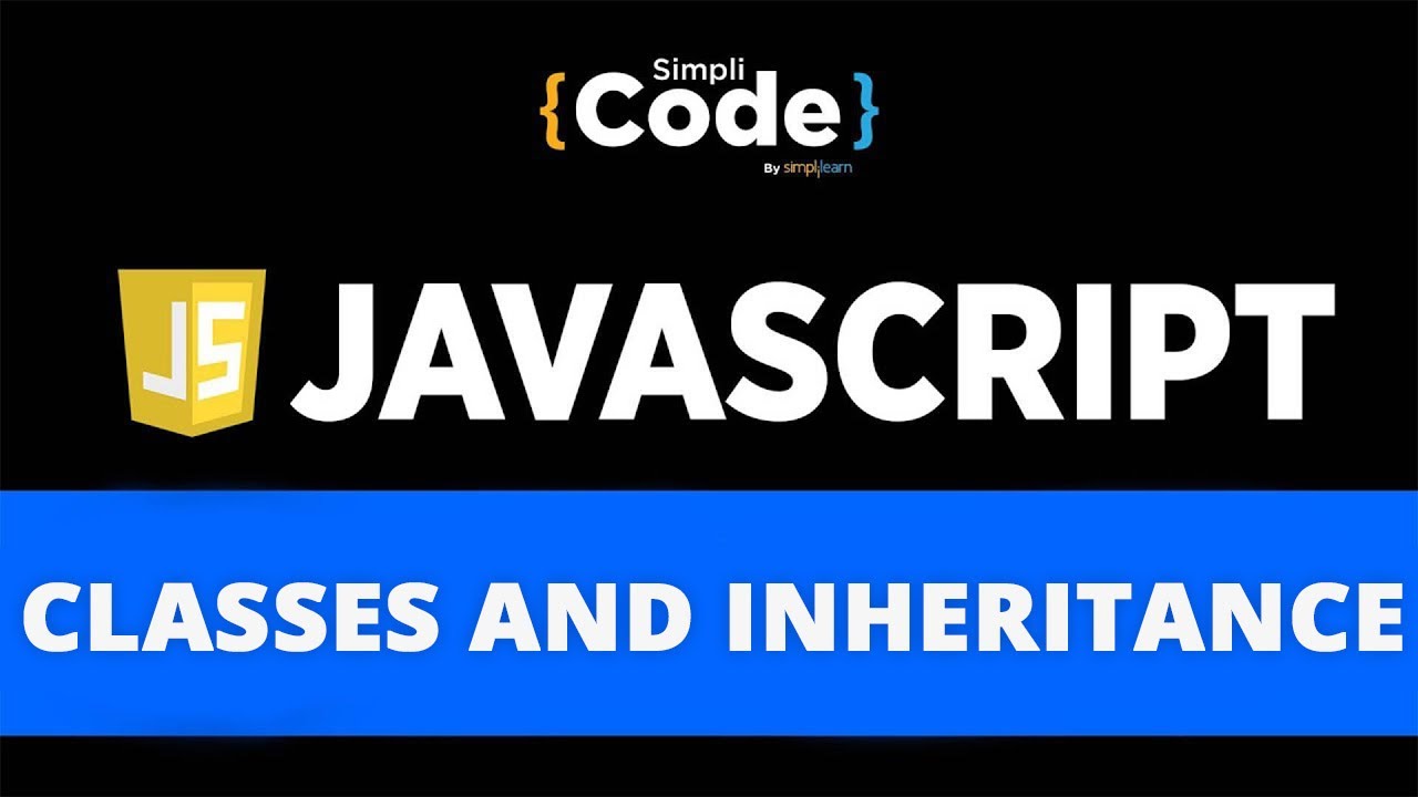Classes And Inheritance In JavaScript | JavaScript Classes And Inheritance Tutorial | Simplilearn