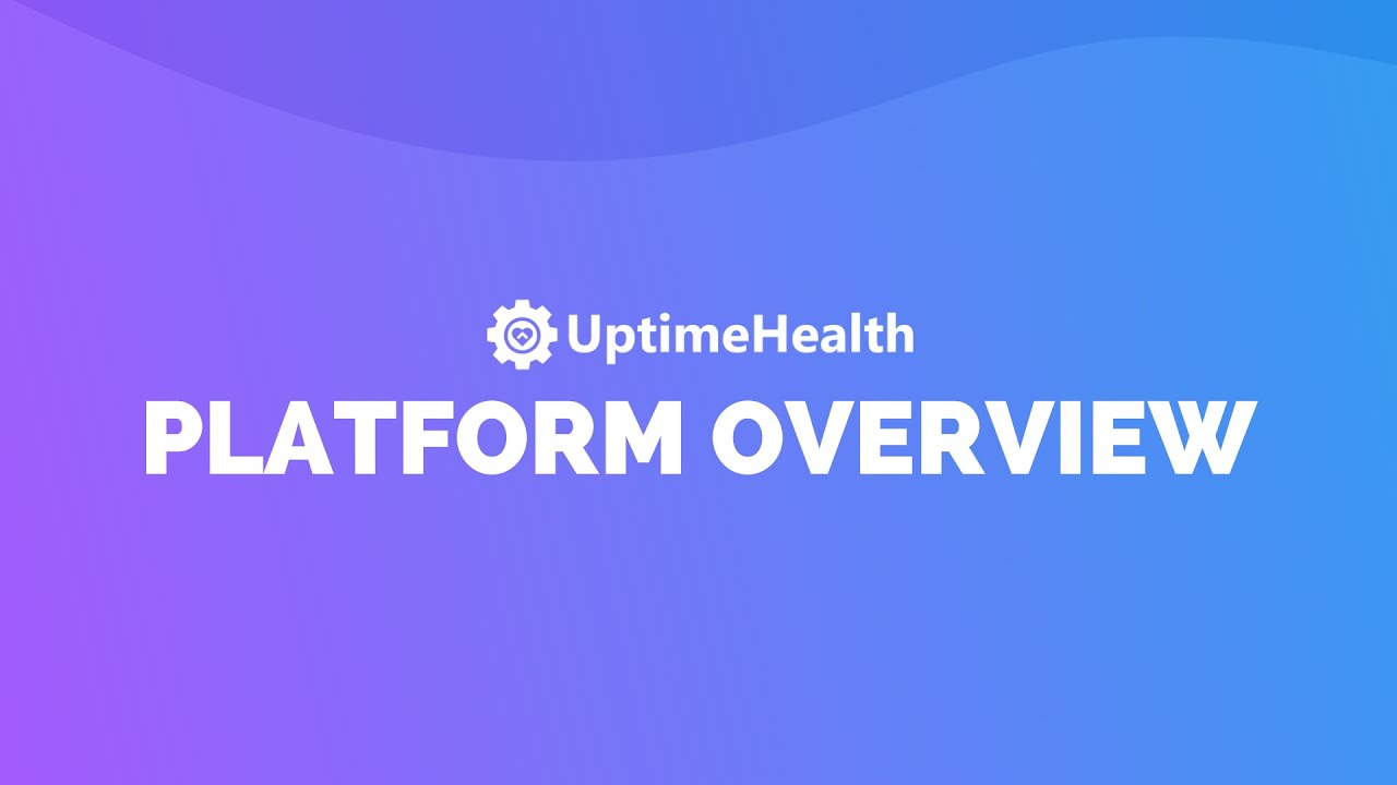 UptimeHealth | Platform Overview