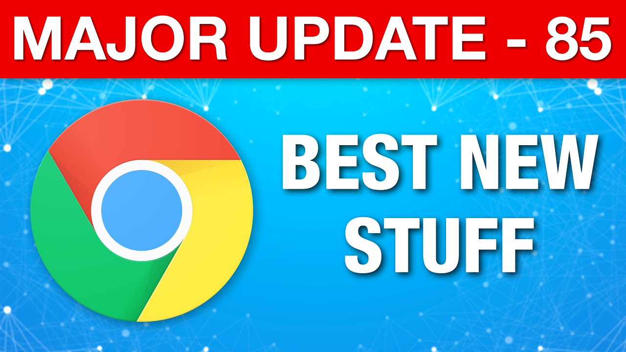 Google Chrome Major Update 85 - Best New Stuff