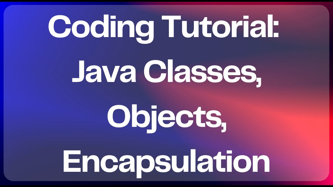 Coding Tutorial  - Java Classes,Objects, Encapsulation