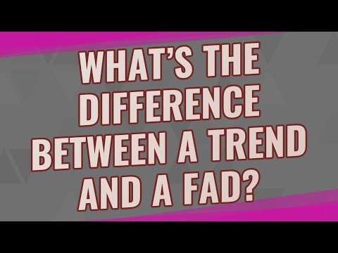 What’s the difference between a trend and a fad?
