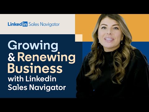 Sales Navigator 101: Growing and Renewing Business with LinkedIn Sales Navigator